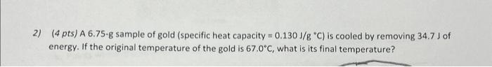 Solved 2) (4 pts) A 6.75-g sample of gold (specific heat | Chegg.com