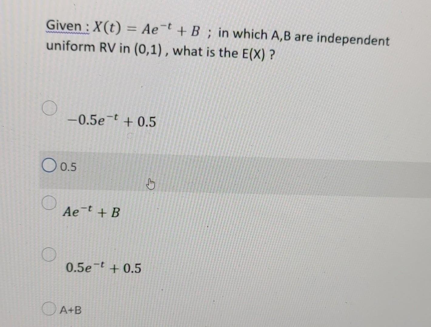 Solved Given: X(t) = Aet+B; in which A,B are independent | Chegg.com