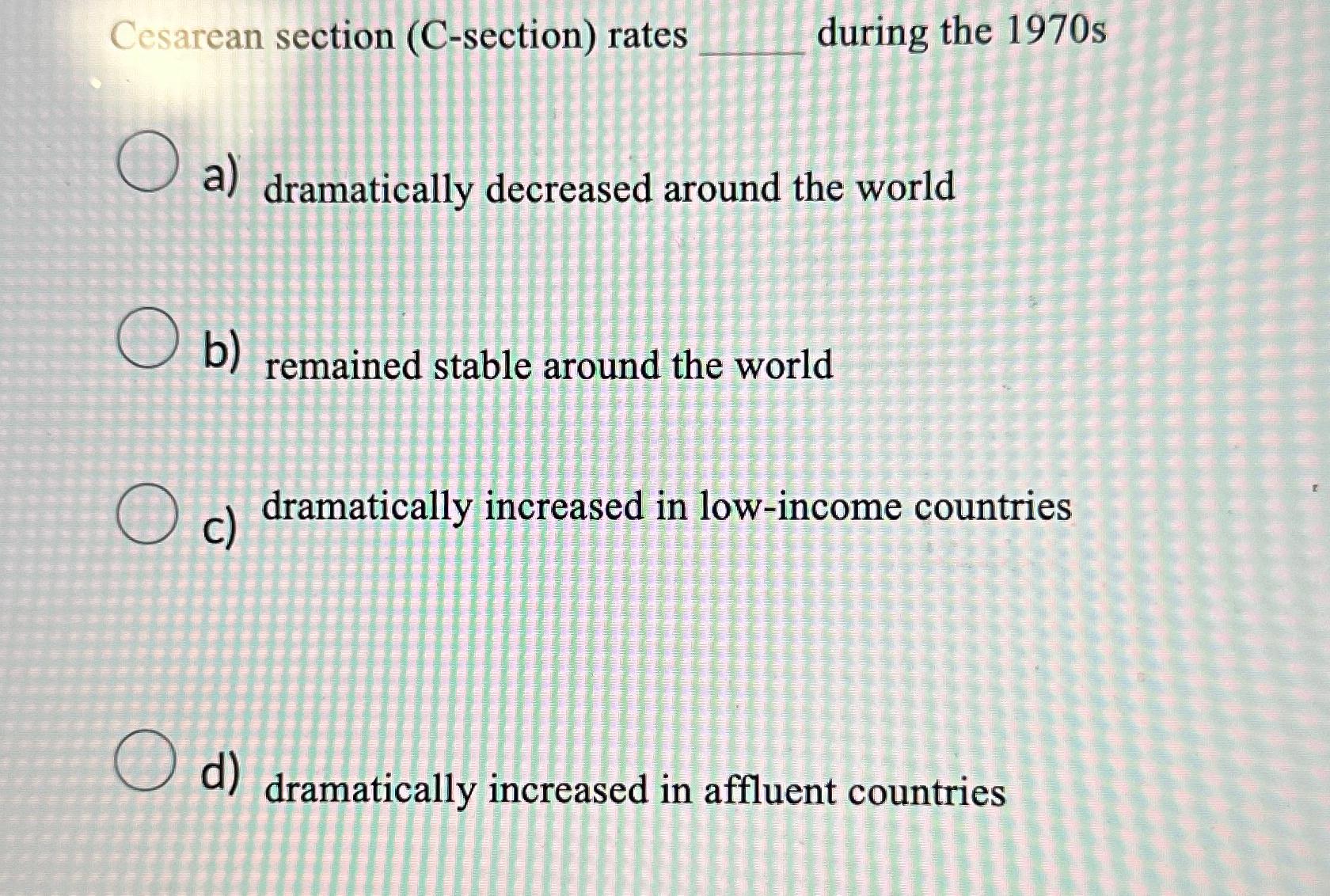 Solved Cesarean section (C-section) ﻿rates during the | Chegg.com