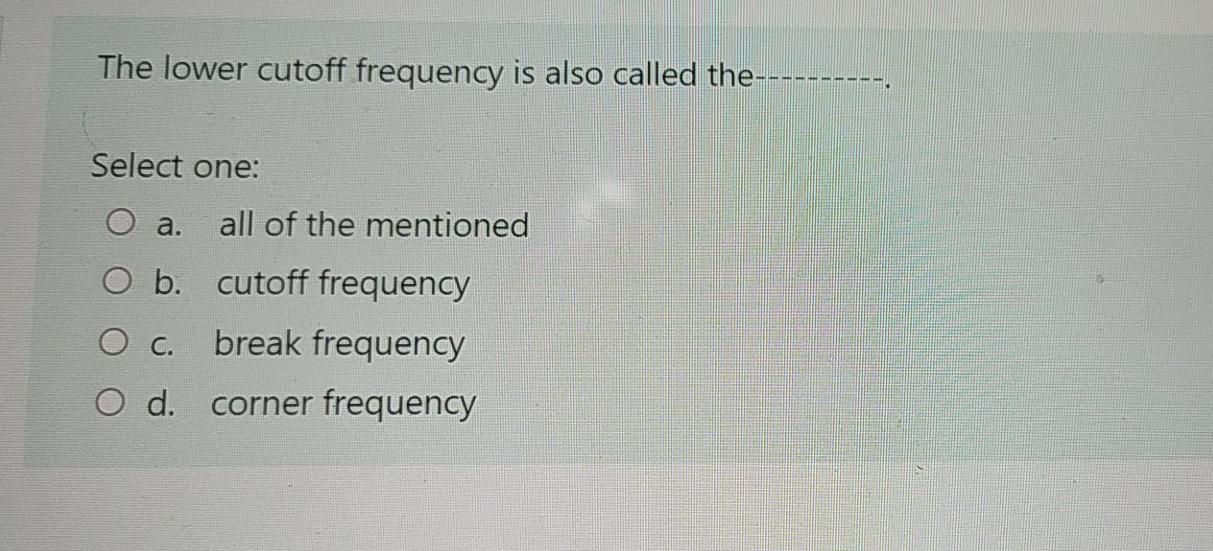 Solved The lower cutoff frequency is also called the----- | Chegg.com