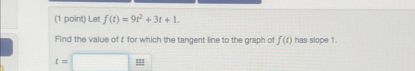 Solved (1 ﻿point) ﻿Let f(t)=9t2+3t+1Find the value of t ﻿for | Chegg.com