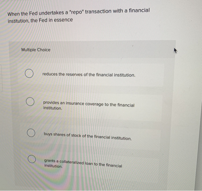 Solved When the Fed undertakes a "repo" transaction with a | Chegg.com