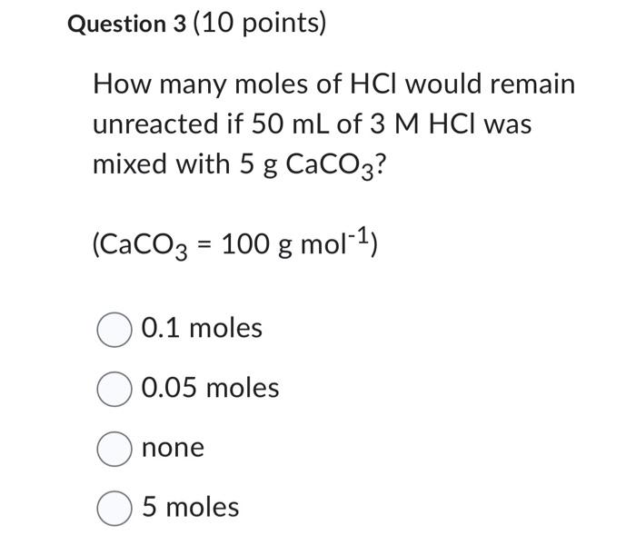 Solved Question 3 (10 points) How many moles of HCI would | Chegg.com