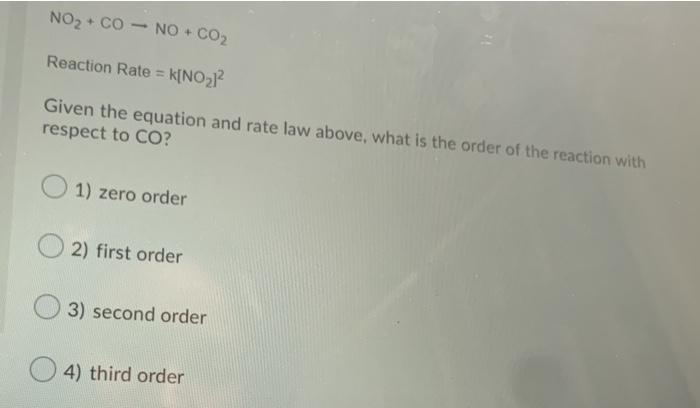 Solved NO2 + CO - NO + CO2 Reaction rate = K[NO] Given the | Chegg.com