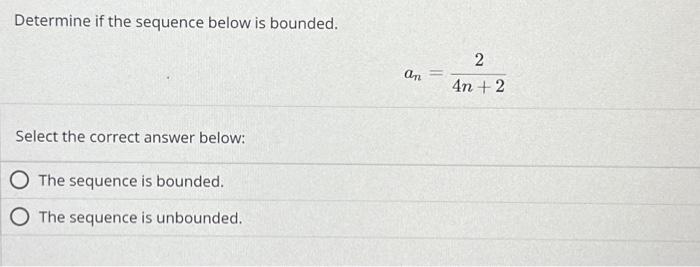 Solved Determine if the sequence below is bounded. an=4n+22 | Chegg.com