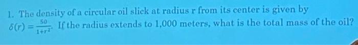 Solved 1. The density of a circular oil slick at radius r | Chegg.com