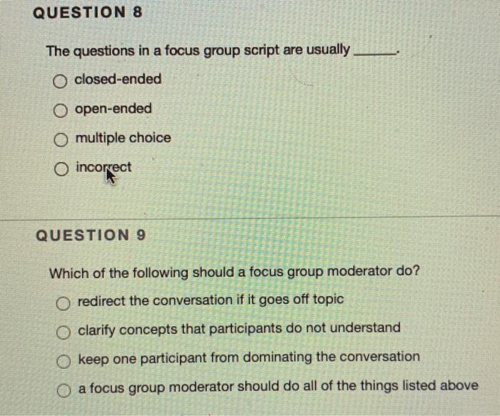 Solved QUESTION 8 The questions in a focus group script are | Chegg.com