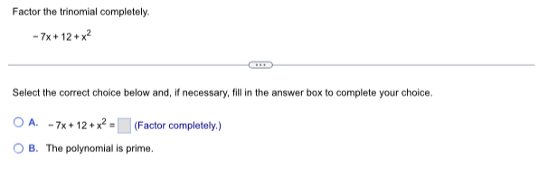 Solved Factor the trinomial completely.-7x+12+x2Select the | Chegg.com