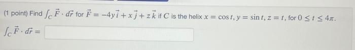 Solved (1 point) Find ∫CF⋅dr for F=−4yi+xj+zk if C is the | Chegg.com