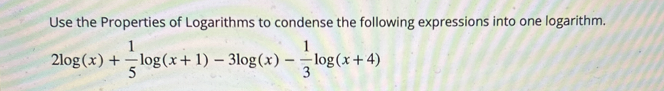 Solved Use the Properties of Logarithms to condense the | Chegg.com
