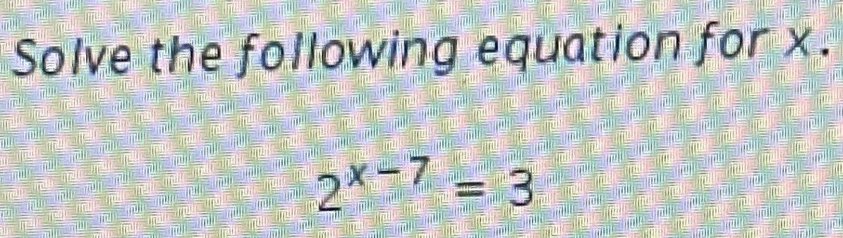 Solved Solve the following equation for x.2x-7=3 | Chegg.com