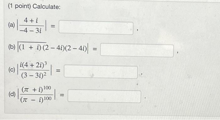 Solved (1 point) Calculate: (a) ∣∣−4−3i4+i∣∣= (b) | Chegg.com