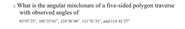 Solved 1. What is the angular misclosure of a five-sided | Chegg.com