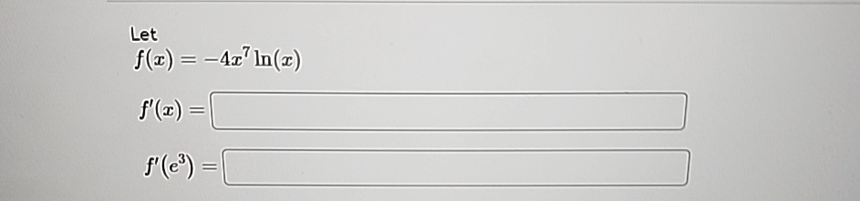 Solved Letf(x)=-4x7ln(x)f'(x)f'(e3)= | Chegg.com