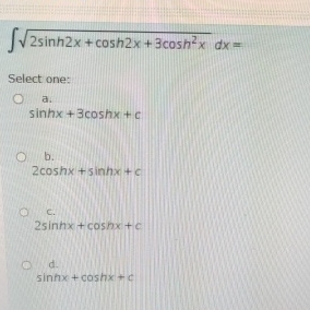 Solved ∫﻿﻿2sinh2x+cosh2x+3cosh2x2dx=Select | Chegg.com