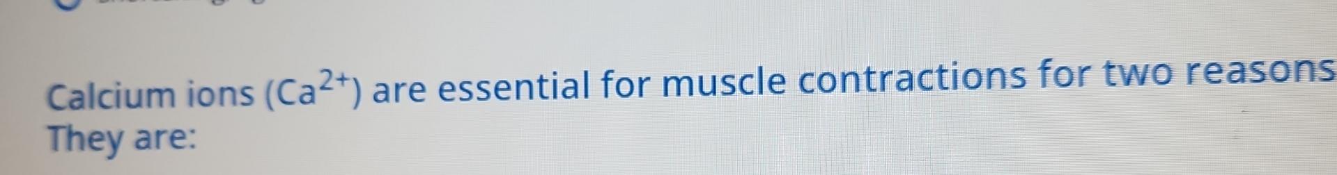 Solved Calcium ions (Ca2+) ﻿are essential for muscle | Chegg.com