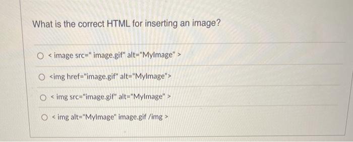Solved What is the correct HTML for inserting an image? O | Chegg.com