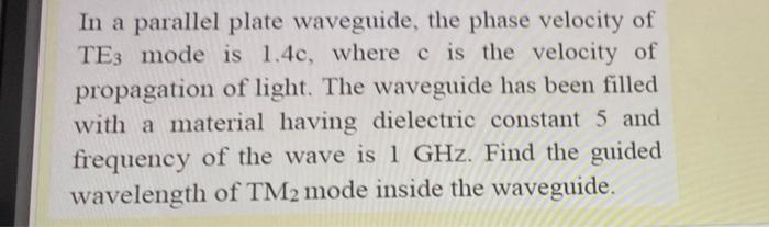 Solved In a parallel plate waveguide, the phase velocity of | Chegg.com