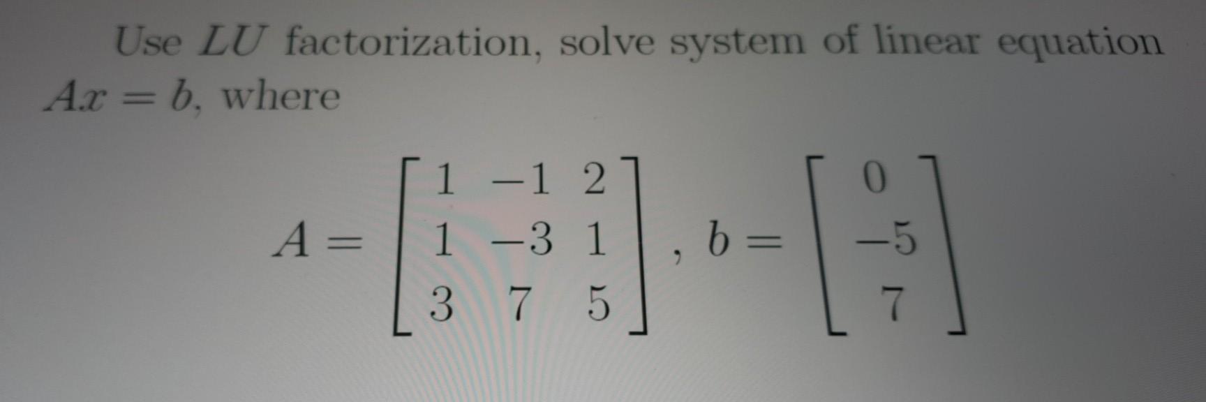 Solved Use LU factorization, solve system of linear equation | Chegg.com