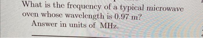 Solved What is the frequency of a typical microwave oven | Chegg.com