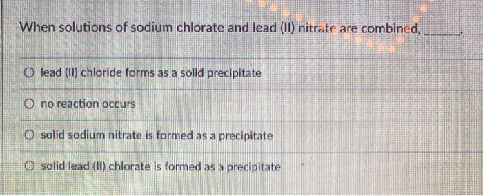 Solved When solutions of sodium chlorate and lead (II) | Chegg.com