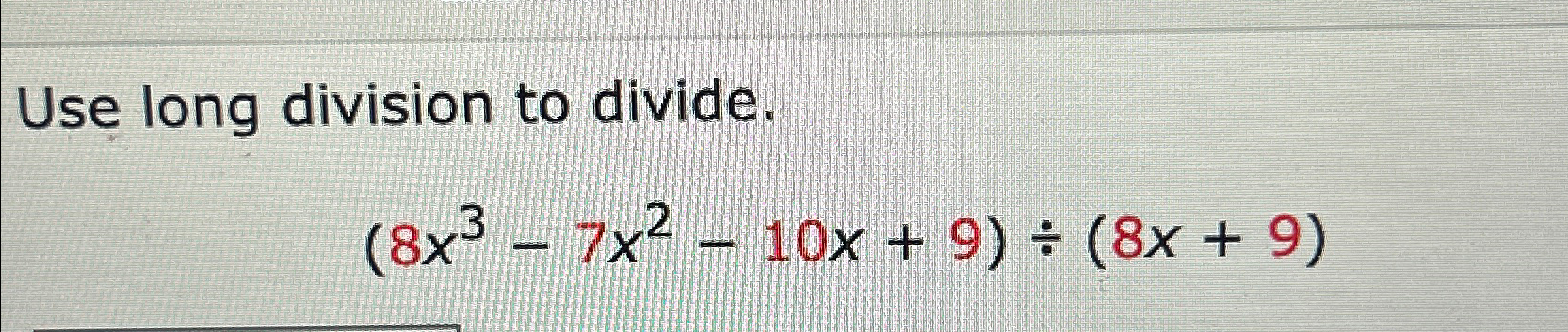 Solved Use long division to divide.(8x3-7x2-10x+9)÷(8x+9) | Chegg.com