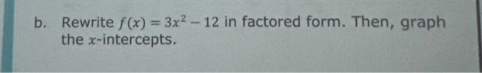 Solved b. Rewrite f(x)=3x2−12 in factored form. Then, graph | Chegg.com