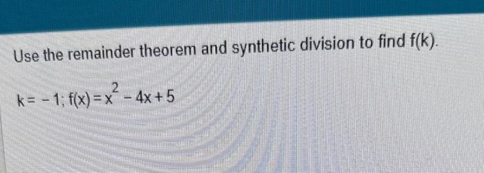 Solved Use the remainder theorem and synthetic division to | Chegg.com