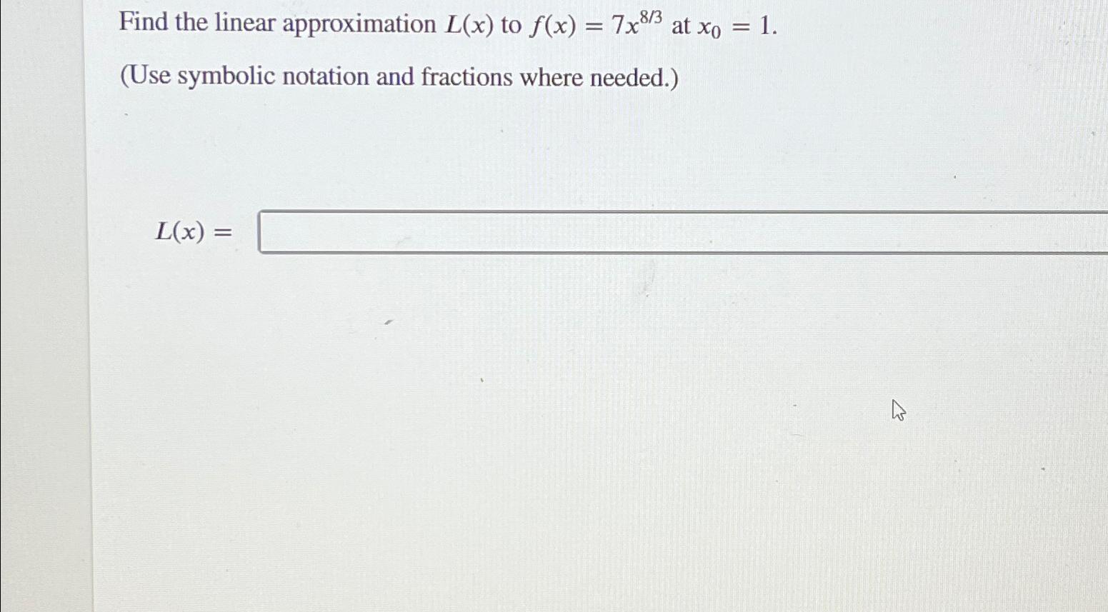 Solved Find the linear approximation L(x) ﻿to f(x)=7x83 ﻿at | Chegg.com