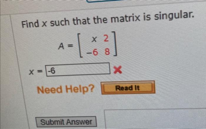 Solved Find x such that the matrix is singular. A=[x−628] x= | Chegg.com