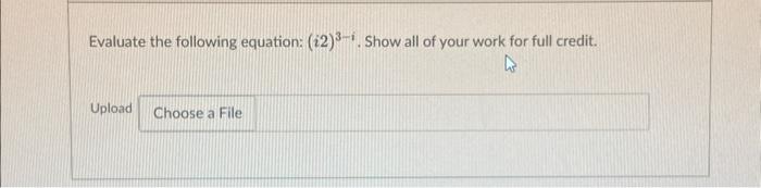 Solved Evaluate the following equation: (i2)3−i. Show all of | Chegg.com