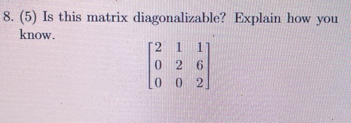 Solved 8. (5) Is this matrix diagonalizable? Explain how you | Chegg.com