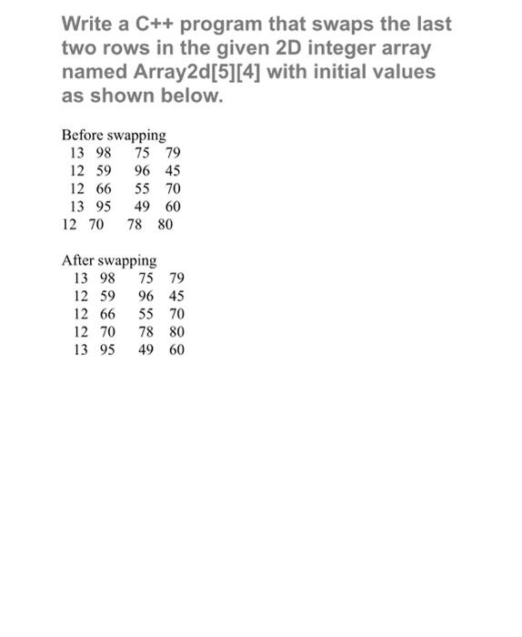 Solved Write a C++ program that swaps the last two rows in | Chegg.com Solved Write a C++ program that swaps the last two rows in | Chegg.com