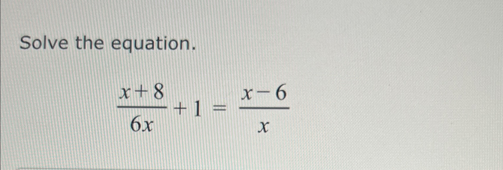 Solved Find the solution set.x+86x+1=x-6x | Chegg.com
