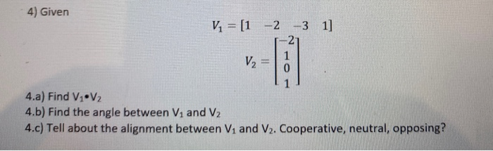 Solved 4) Given V = [1 -2 -3 1] 21 V2 0 1 4.a) Find V;.V2 | Chegg.com