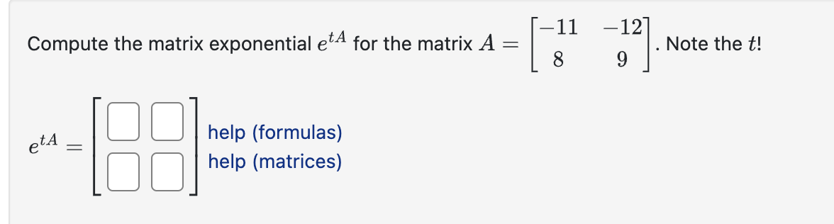 Solved Compute the matrix exponential etA ﻿for the matrix | Chegg.com
