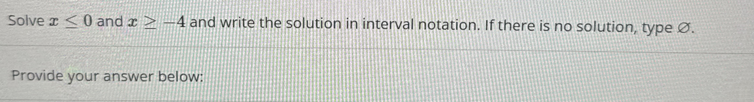 Solved Solve x≤0 ﻿and x≥-4 ﻿and write the solution in | Chegg.com