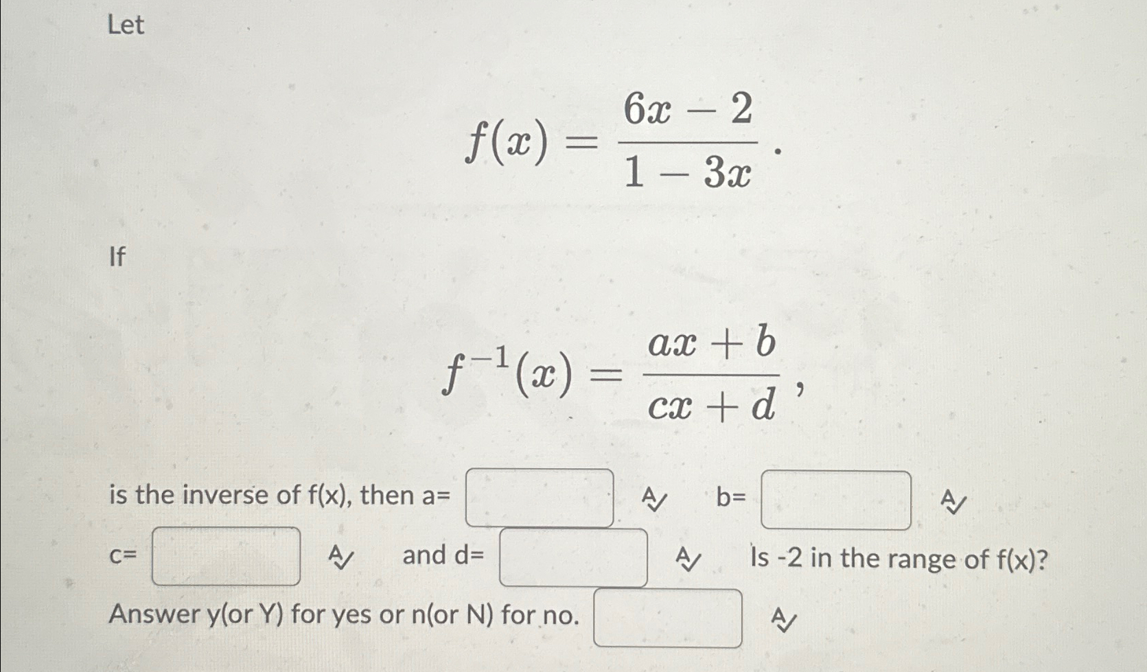 Solved Letf(x)=6x-21-3xIff-1(x)=ax+bcx+dis the inverse of | Chegg.com
