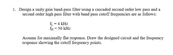 Solved 1. Design a unity gain band-pass filter using a | Chegg.com