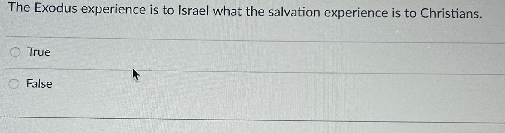 Solved The Exodus experience is to Israel what the salvation | Chegg.com