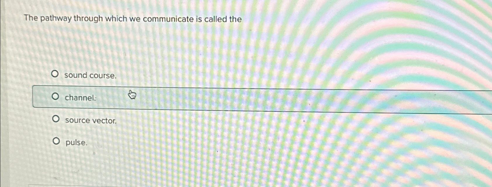 Solved The pathway through which we communicate is called | Chegg.com