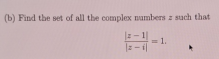 Solved (b) ﻿Find the set of all the complex numbers z ﻿such | Chegg.com