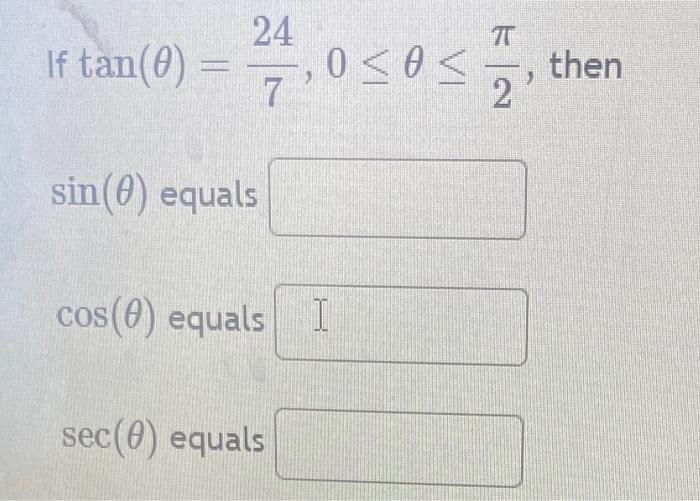 Solved If tan(θ)=724,0≤θ≤2π, then sin(θ) equals cos(θ) | Chegg.com