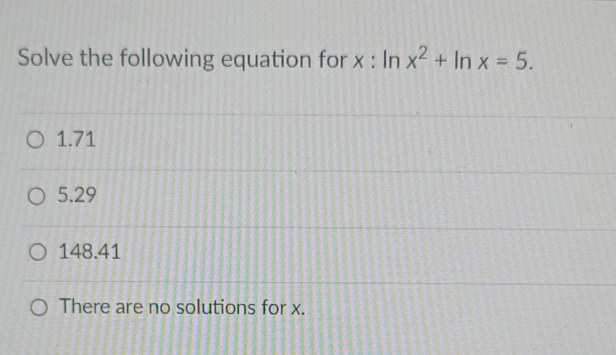 Solved Solve the following equation for x:lnx2+lnx=5. 1.71 | Chegg.com