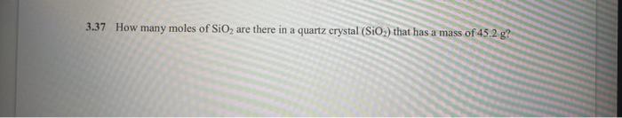 Solved 3.37 How many moles of SiO2 are there in a quartz | Chegg.com