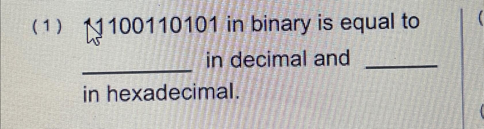 Solved (1) 100110101 ﻿in binary is equal to in decimal and | Chegg.com