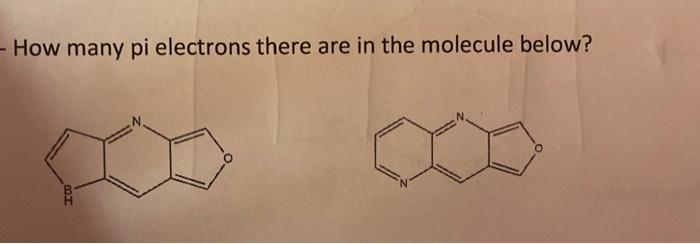 Solved - How many pi electrons there are in the molecule | Chegg.com