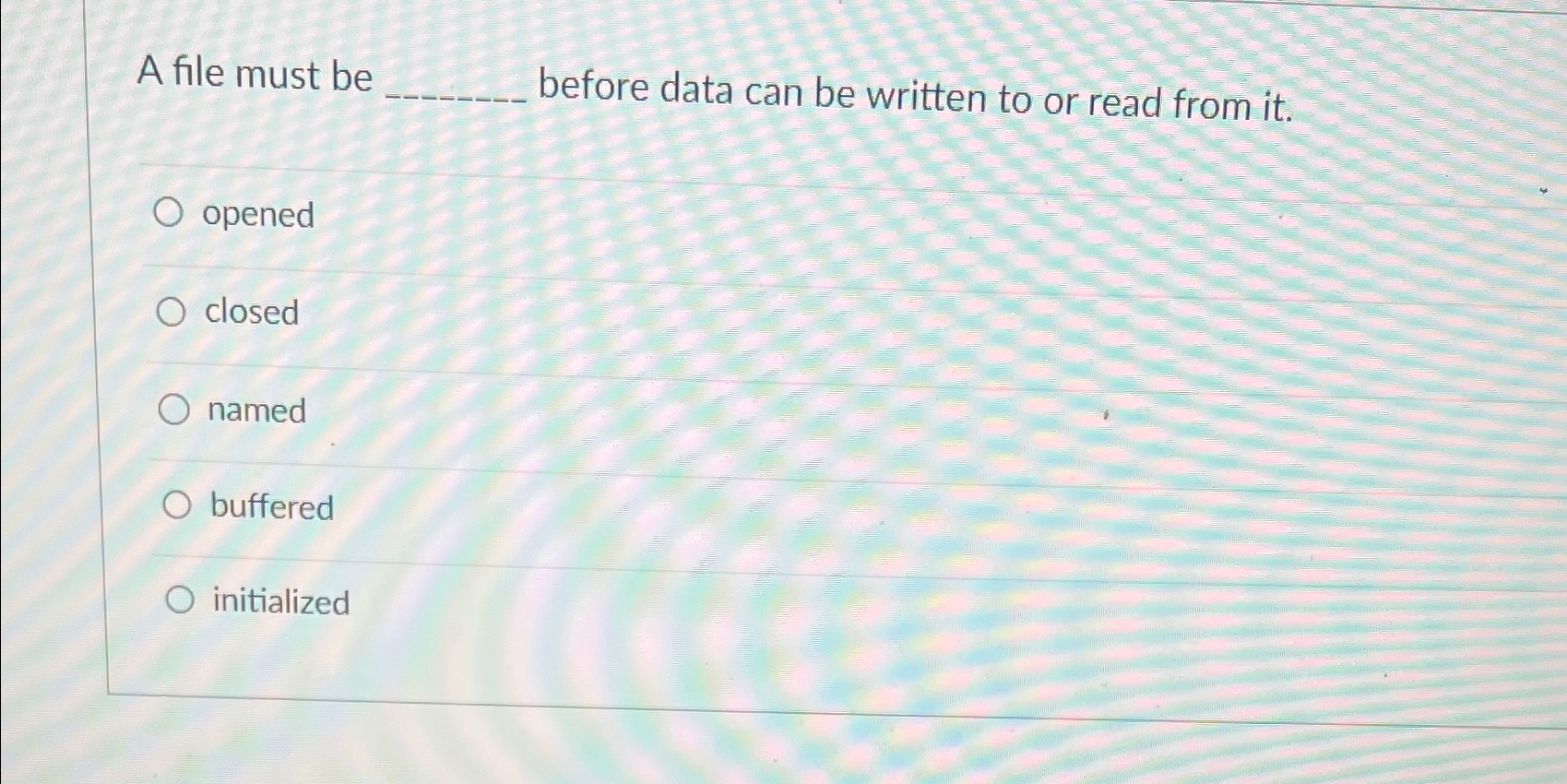 Solved A file must be before data can be written to or read | Chegg.com