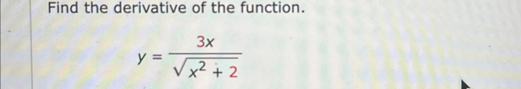 Solved Find the derivative of the function.y=3xx2+22 | Chegg.com
