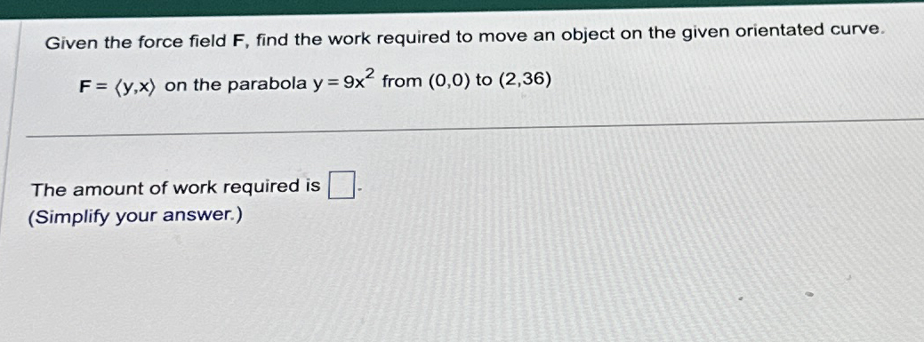 Solved Given the force field F, ﻿find the work required to | Chegg.com